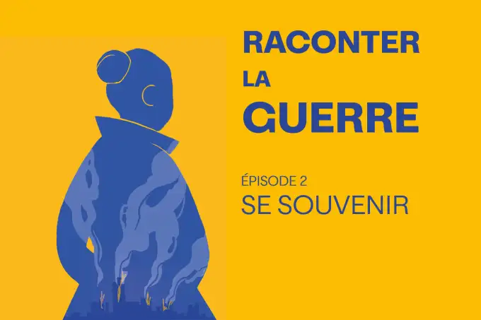 Comment raconter la guerre ? Episode 2 : Se souvenir - Le Mag - Les ...